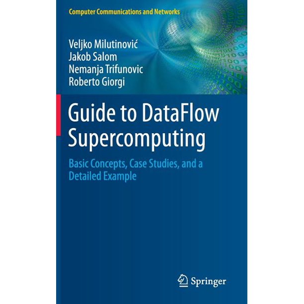 Computer Communications and Networks: Guide to Dataflow Supercomputing : Basic Concepts, Case ...