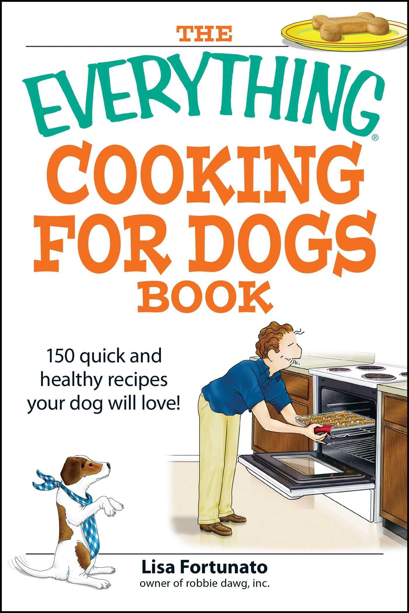 The Everything Cooking for Dogs Book : 100 Quick and Easy Healthy ...