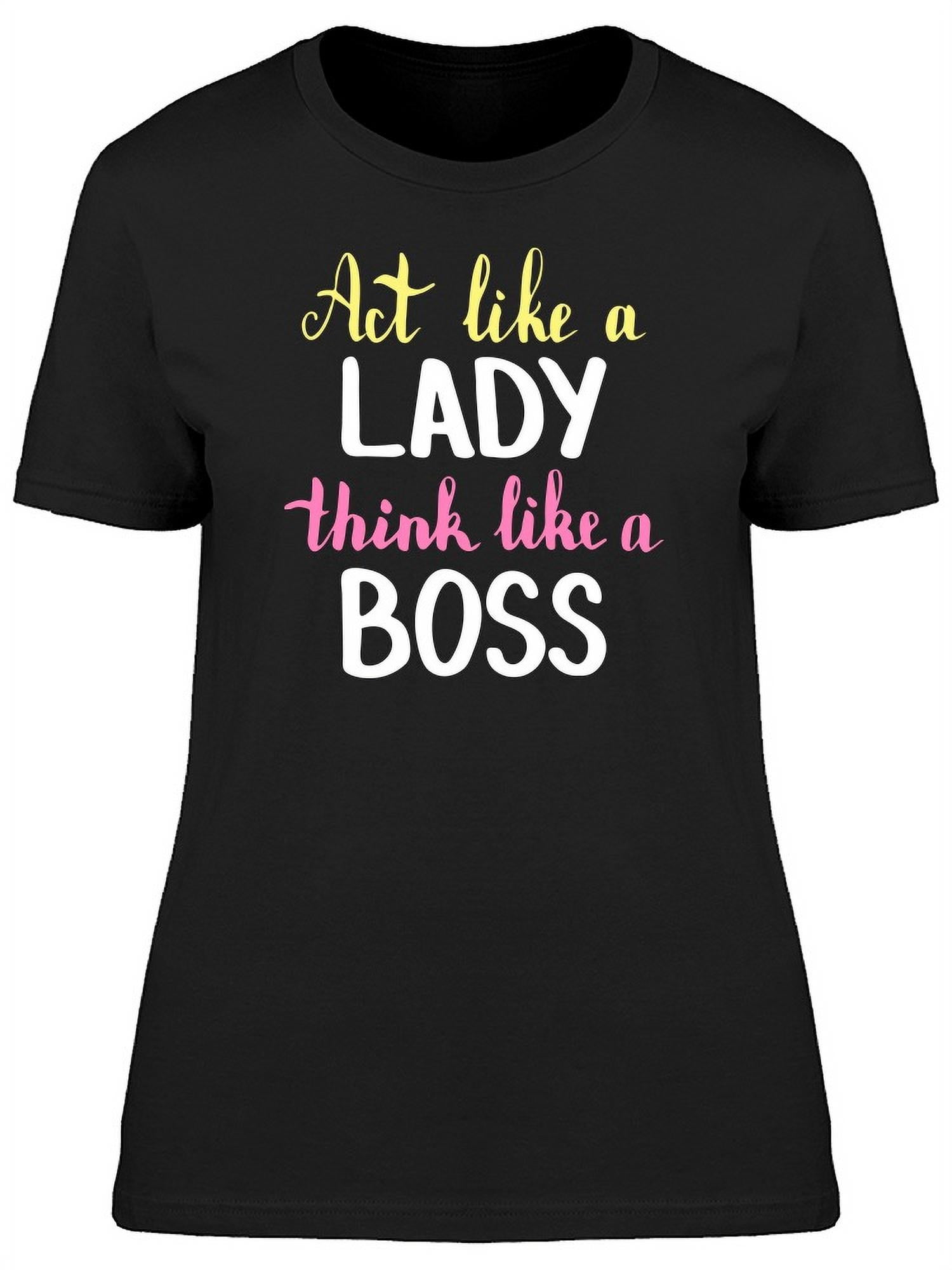 Act Like A Lady Think Like A Boss T Shirt