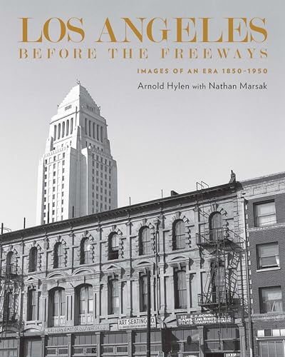 Pre-Owned Los Angeles Before the Freeways: Images of an Era 1850-1950 ...