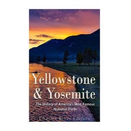 Yellowstone & Yosemite : The History of America's Most Famous National ...