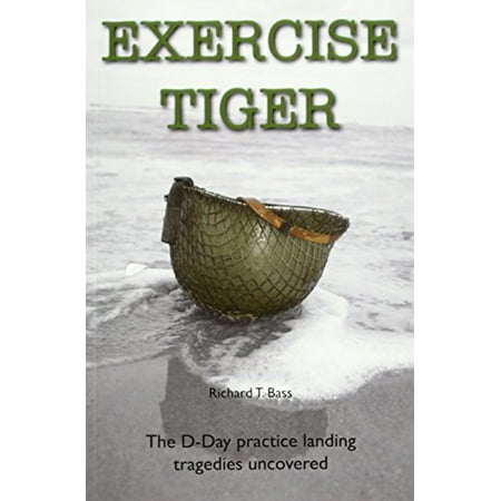 Exercise Tiger: The D-Day Practice Landing Tragedies Uncovered ...
