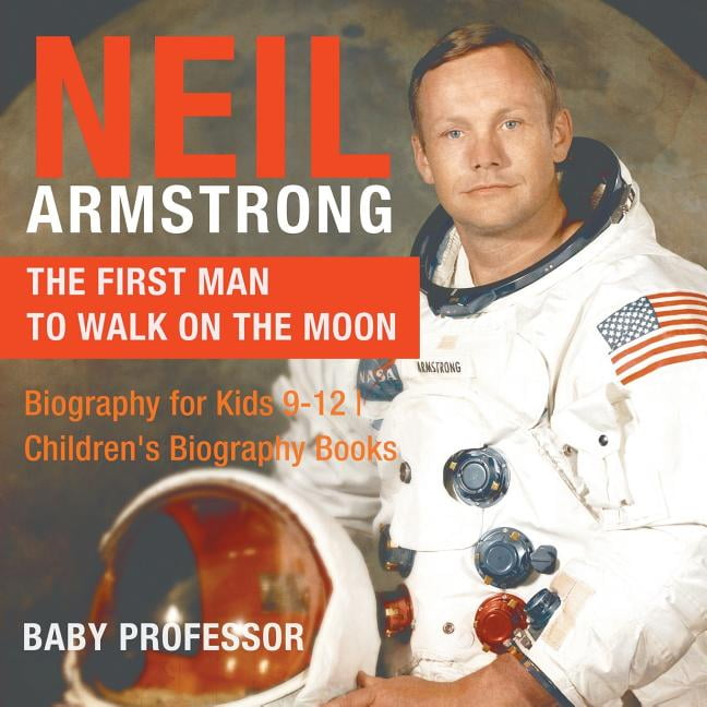 Neil Armstrong : The First Man to Walk on the Moon - Biography for Kids ...