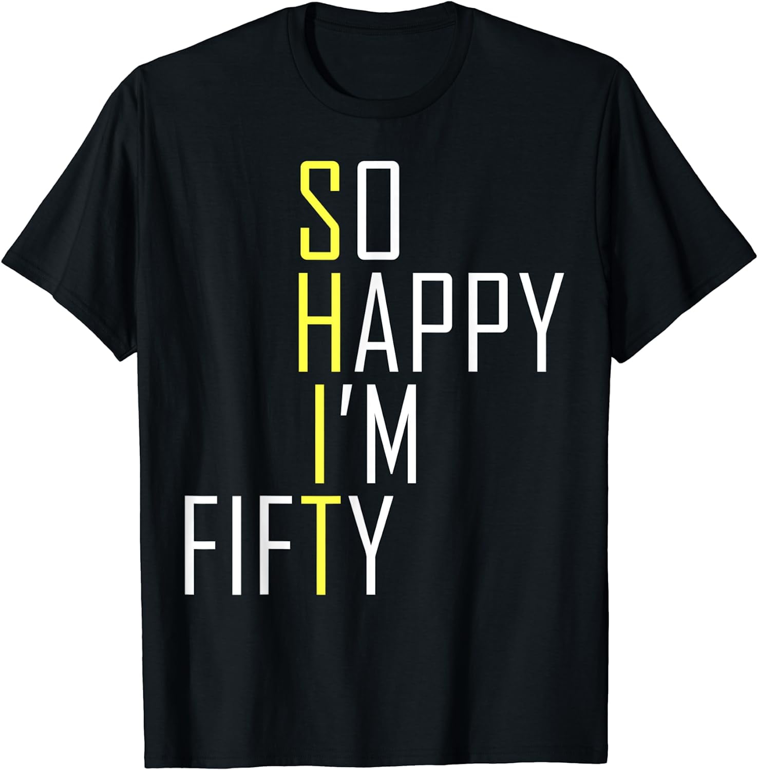 So Happy I'm Fifty Funny 50th Birthday Gag 50 Years Old T-Shirt ...