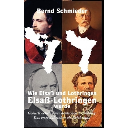 Wie Elsass und Lothringen Elsass-Lothringen wurde: Geburtswehen einer ...
