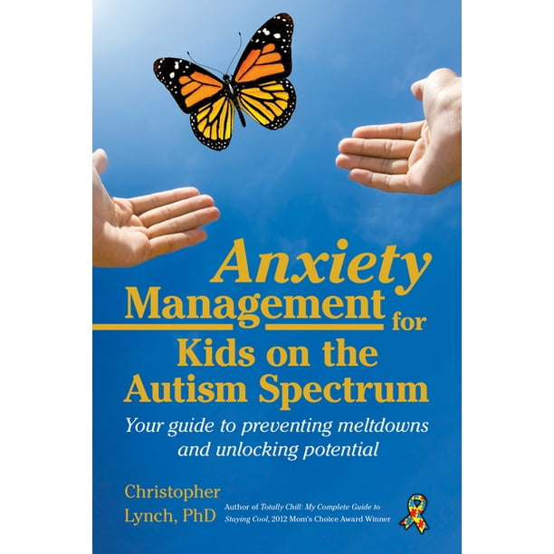 Anxiety Management for Kids on the Autism Spectrum : Your Guide to ...