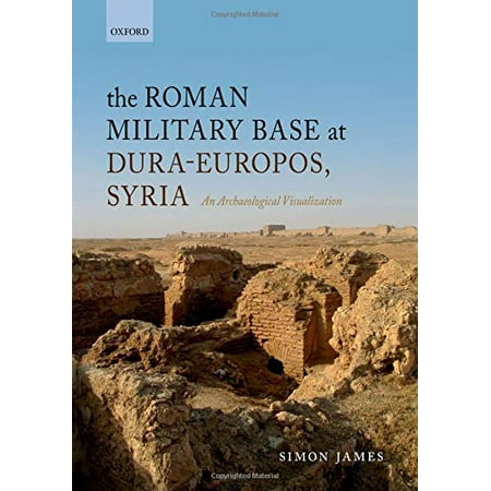 The Roman Military Base at Dura-Europos, Syria: An Archaeological ...