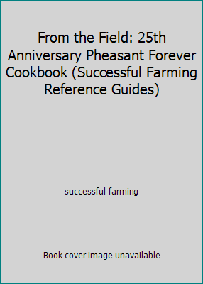 Pre-Owned From the Field: 25th Anniversary Pheasant Forever Cookbook ...