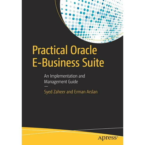 Practical Oracle E-Business Suite : An Implementation and Management ...