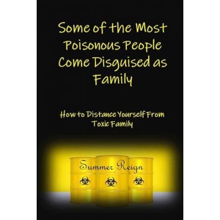 Some of the Most Poisonous People Come Disguised as Family: How to ...