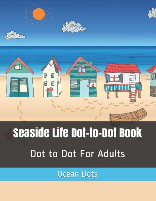 Seaside Life Dot-to-Dot Book : Dot to Dot For Adults (Paperback ...