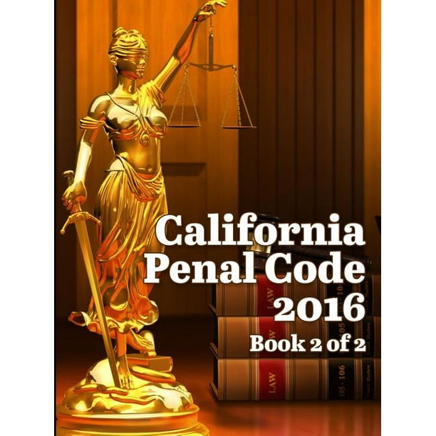 California Penal Code 2016 Book 2 of 2 (Paperback) - Walmart.com ...