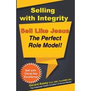 Integrity Selling for the 21st Century: How to Sell the Way People Want ...