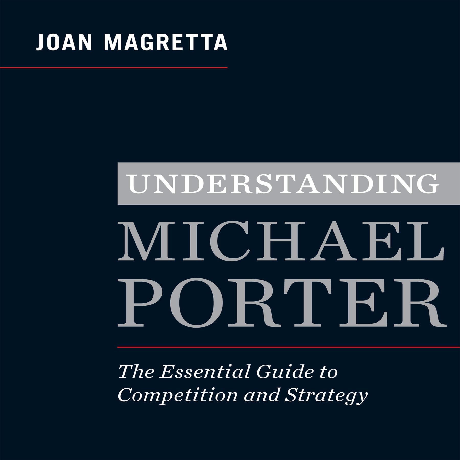 Understanding Michael Porter: The Essential Guide to Competition and ... Understanding Michael Porter: The Essential Guide to Competition and ...
