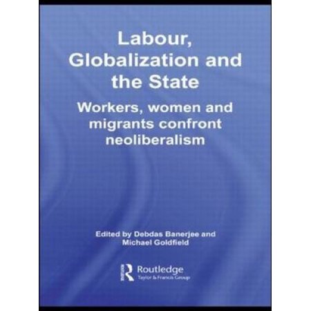 Labor, Globalization and the State: Workers, Women and Migrants ...