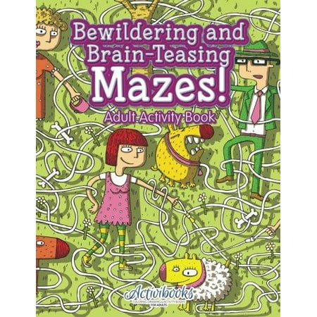 Bewildering and Brain-Teasing Mazes! Adult Activity Book | Walmart Canada