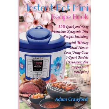 Mini Instant Pot Cookbook : Superfast 3-Quart Models Electric Pressure ...