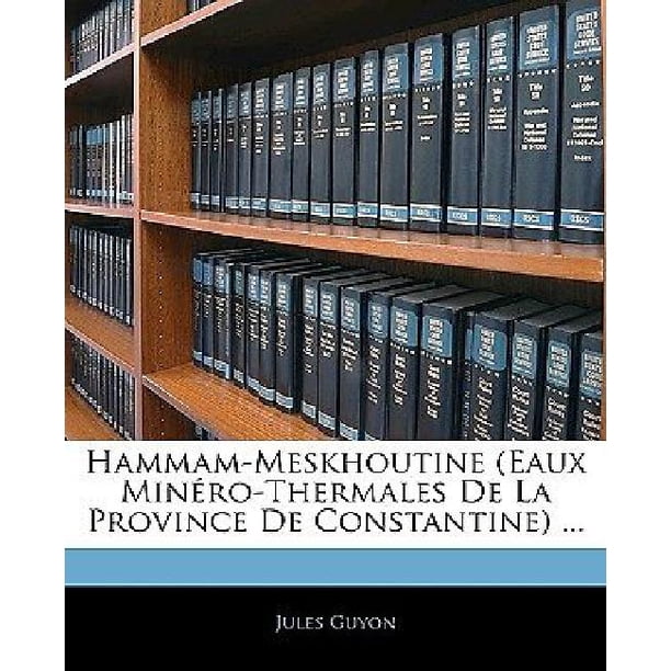 Hammam-Meskhoutine (Eaux Minro-Thermales de La Province de Constantine ...
