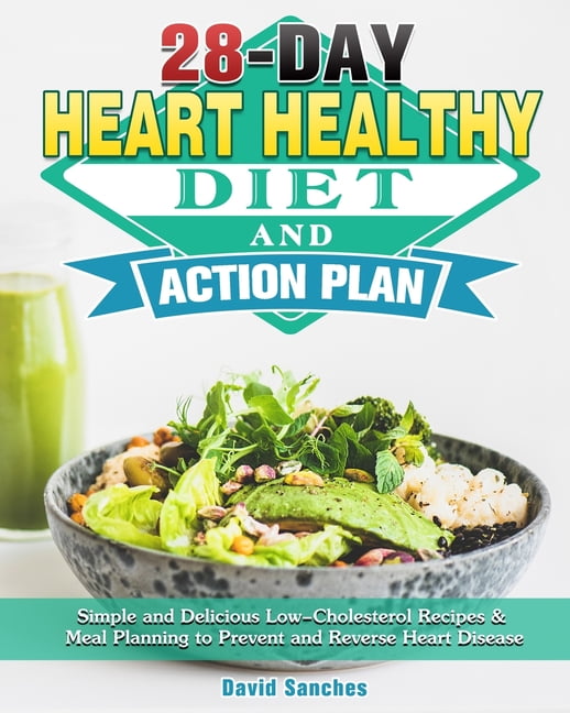28-Day Heart Healthy Diet and Action Plan : Simple and Delicious Low ...