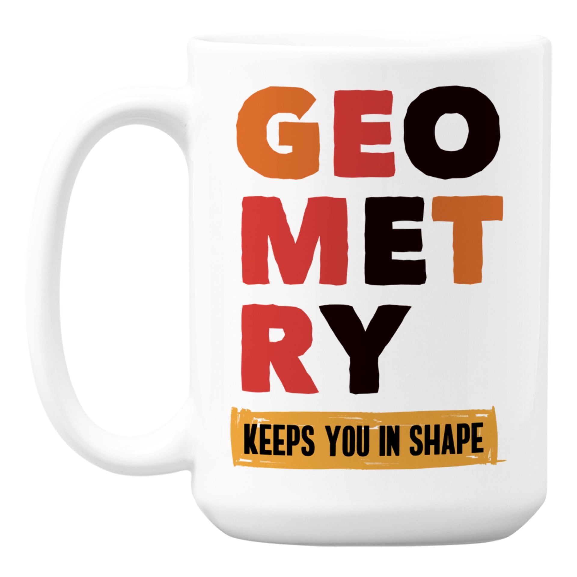 Funny Geometry Math Sayings White Ceramic Coffee & Tea Mug (15oz ...