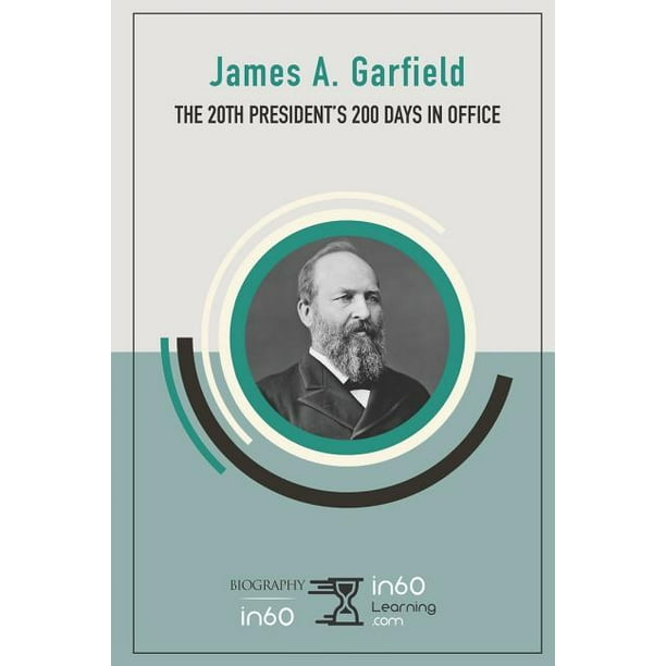 James A. Garfield : The 20th President's 200 Days in Office (Paperback ...