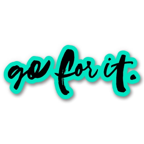 Go For It Motivational - 8" Vinyl Sticker - For Car Laptop I-Pad ...
