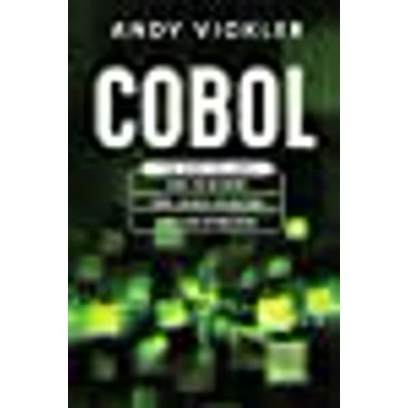 Cobol: This book includes: Cobol Basics for Beginners + Cobol Database Interaction + Cobol Code ...