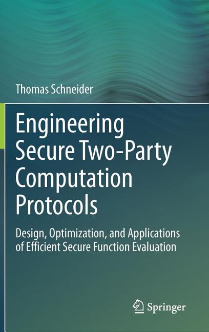 Engineering Secure Two Party Computation Protocols Design Optimization And Applications Of