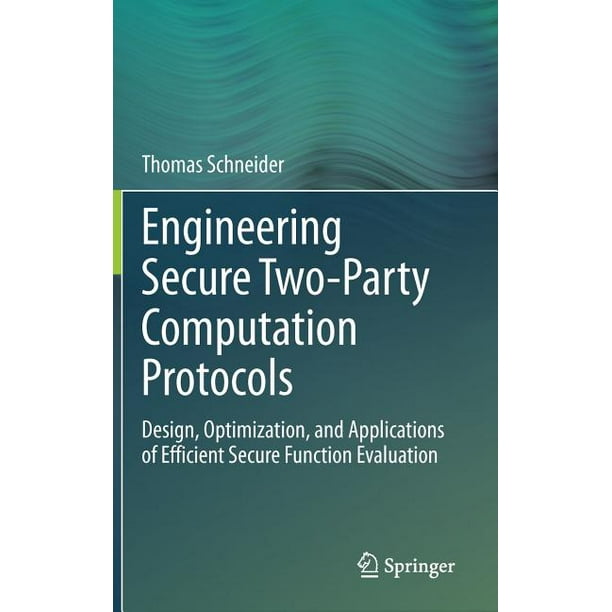 Engineering Secure Two-Party Computation Protocols: Design, Optimization, and Applications of ...