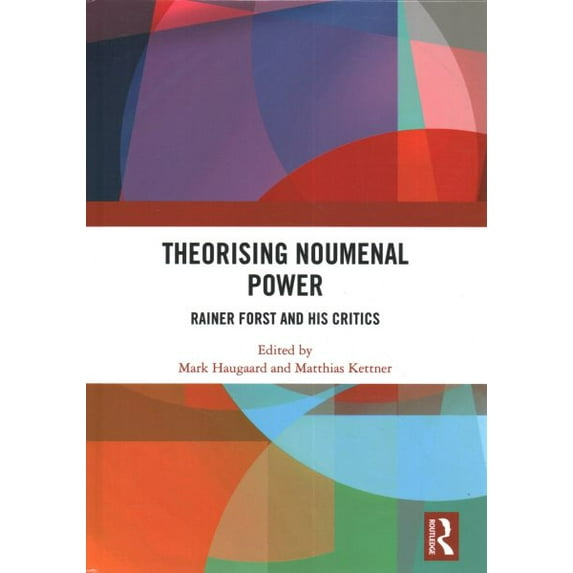 Pre-Owned Theorising Noumenal Power: Rainer Forst and his Critics ...