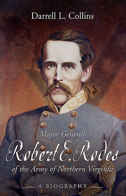 Major General Robert E. Rodes of the Army of Northern Virginia : A ...