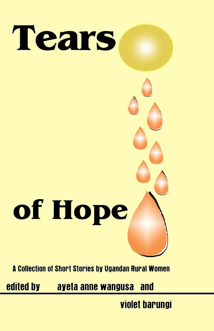 Tears of Hope. a Collection of Short Stories by Ugandan Rural Women ...