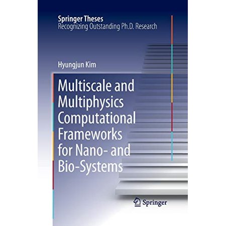 Multiscale and Multiphysics Computational Frameworks for Nano- and Bio-Systems (Springer Theses ...