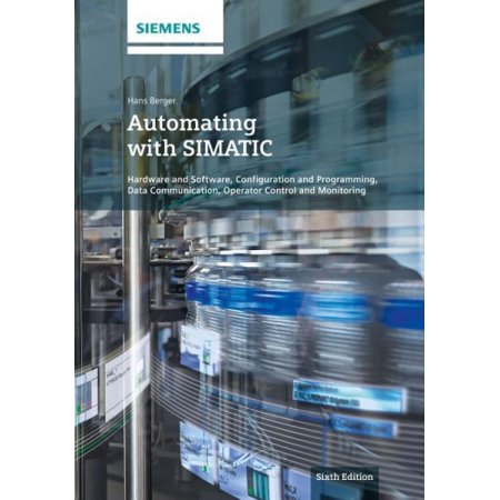 Automating with SIMATIC: Hardware and Software, Configuration and Programming, Data ...