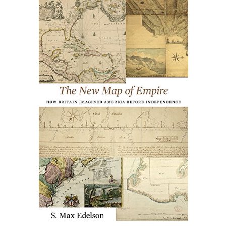 The New Map of Empire: How Britain Imagined America before Independence ...