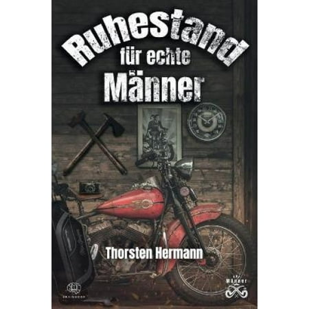 Der Ruhestand fur echte Manner: Der Renteneintritt, so gelingt er. Das ...