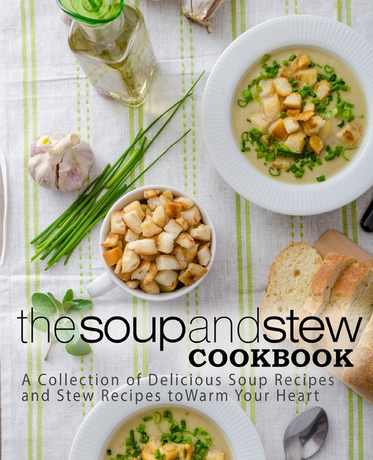 The Soup And Stew Cookbook A Collection Of Delicious Soup Recipes And the-soup-and-stew-cookbook-a-collection-of-delicious-soup-recipes-and