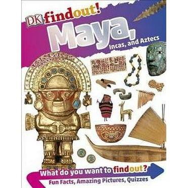 Explore Your World Ancient Civilizations: Aztecs, Maya, Incas!: With 25 ...