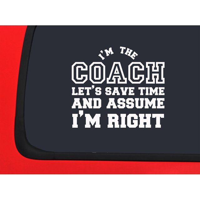 Car Sticker Coach Lets Save Time And Assume Im Right Varsity Funny Car ...