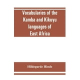 Vocabularies of the Kamba and Kikuyu languages of East Africa ...