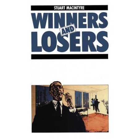 Winners and Losers: The pursuit of social justice in Australian history ...