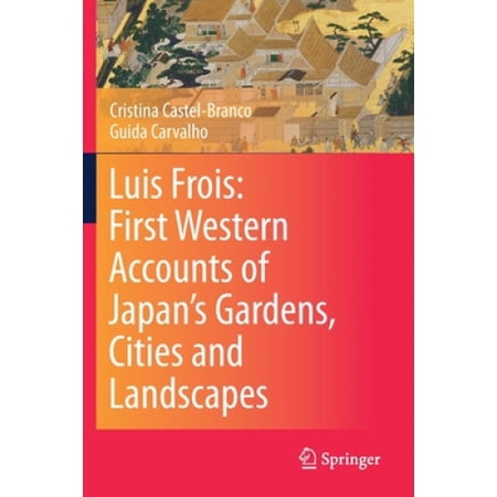 Luis Frois: First Western Accounts of Japan's Gardens, Cities and ...