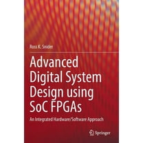 Advanced Digital System Design Using Soc FPGAs: An Integrated Hardware/Software Approach ...