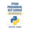 Python Programming, Deep Learning: 3 Books in 1: A Complete Guide for ...