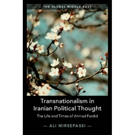 Transnationalism in Iranian Political Thought: The Life and Times of ...