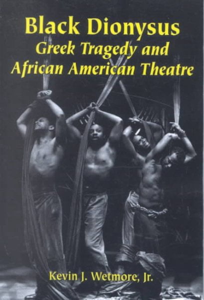 Pre-Owned Black Dionysus: Greek Tragedy and African American Theatre ...