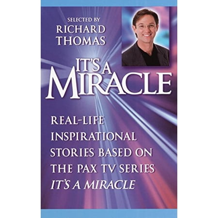 It's a Miracle: Real-Life Inspirational Stories Based on the PAX TV ...