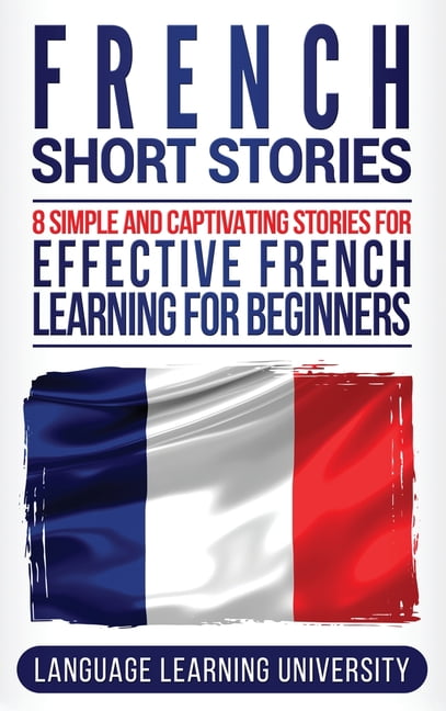 French Short Stories : 8 Simple and Captivating Stories for Effective ...