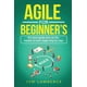 Agile for Beginner's : The Best Guide Ever On The Market To Learn AGILE ...
