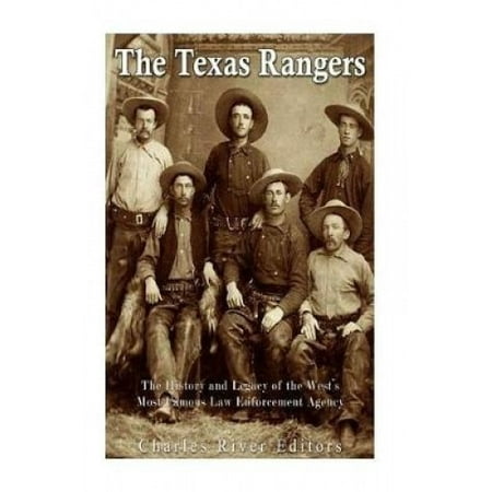 The Texas Rangers: The History and Legacy of the West's Most Famous Law ...
